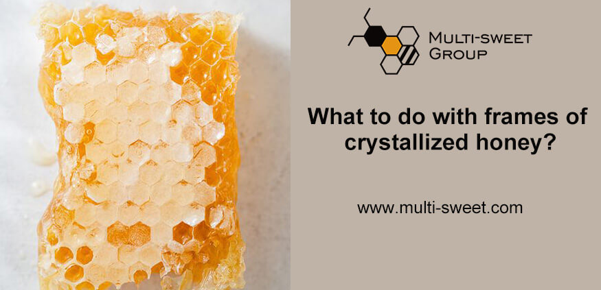 What to do with frames of crystallized honey? | MULTI-SWEET GROUP