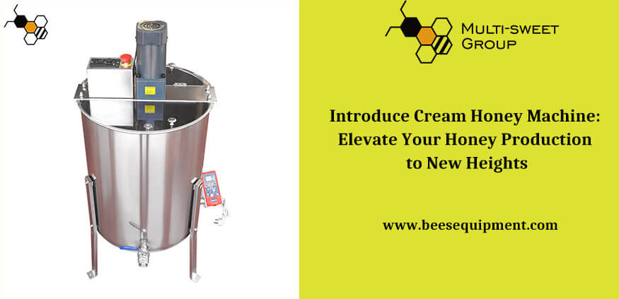 Introduce Cream Honey Machine: Elevate Your Honey Production to New ...