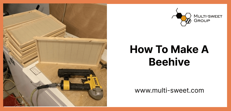 How To Make A Beehive | MULTI-SWEET GROUP