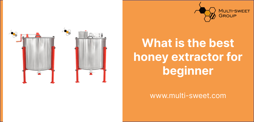 What Is The Best Honey Extractor For Beginner | MULTI-SWEET GROUP